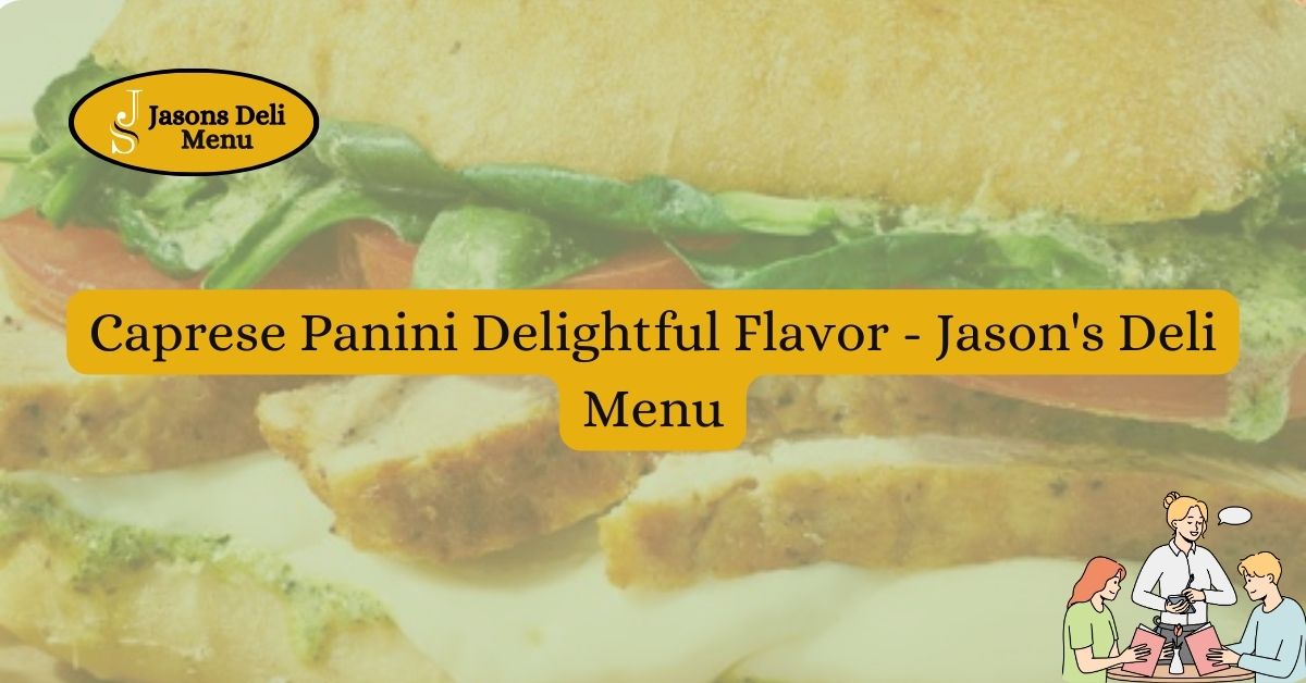 Caprese Panini Delightful Flavor - Jason's Deli Menu