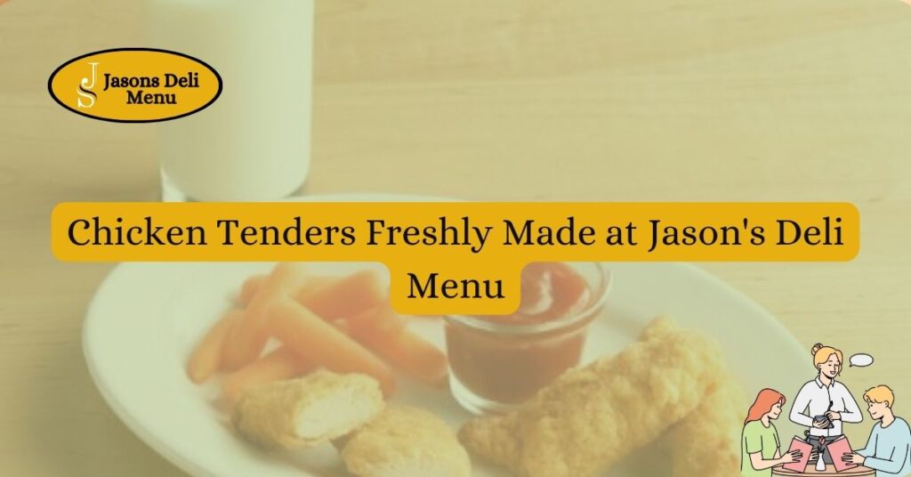 Chicken Tenders Freshly Made at Jason's Deli Menu