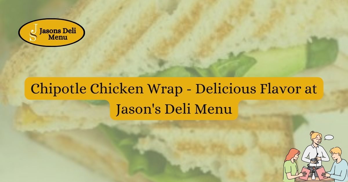 Chipotle Chicken Wrap - Delicious Flavor at Jason's Deli Menu