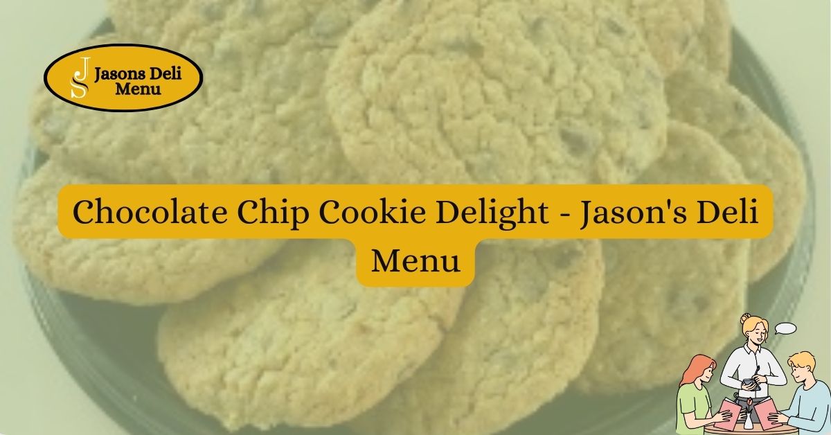 Chocolate Chip Cookie Delight - Jason's Deli Menu