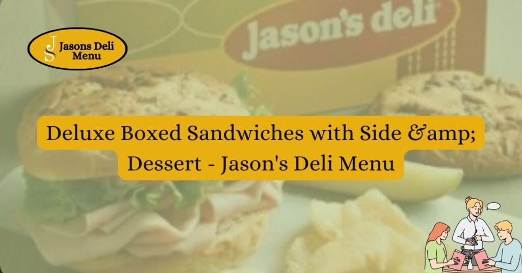 Deluxe Boxed Sandwiches with Side & Dessert