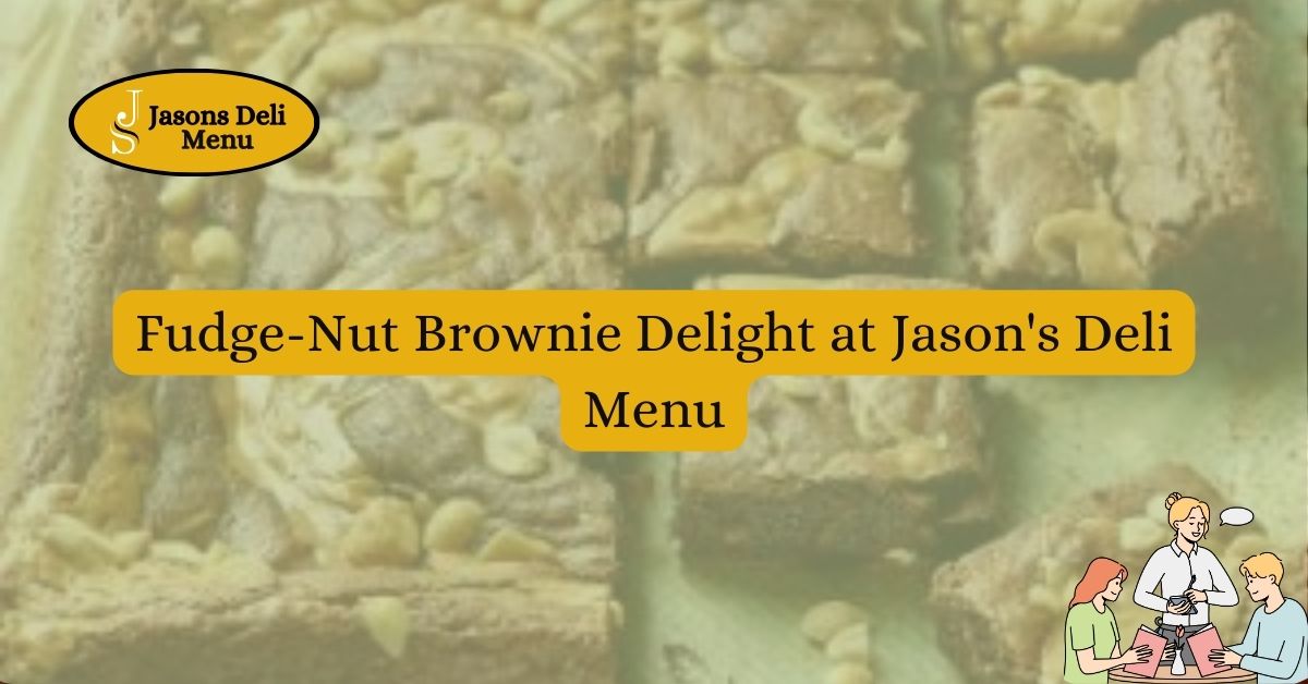Fudge-Nut Brownie Delight at Jason's Deli Menu