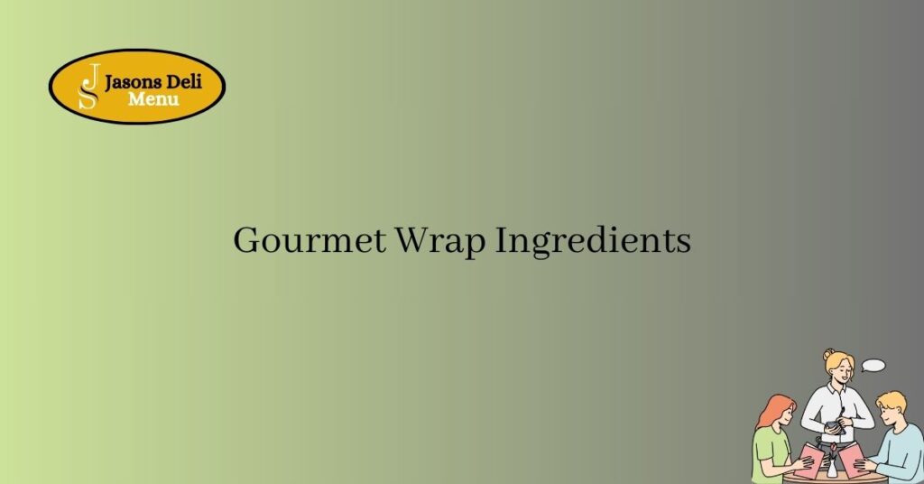 Gourmet Wrap Ingredients - Jason's Deli Menu