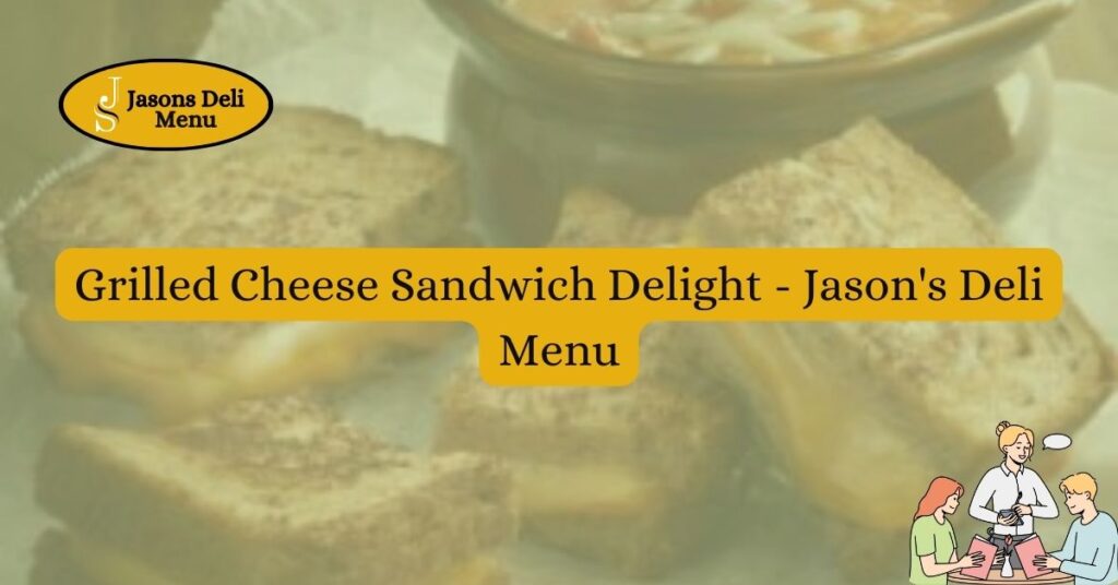 Grilled Cheese Sandwich Delight - Jason's Deli Menu