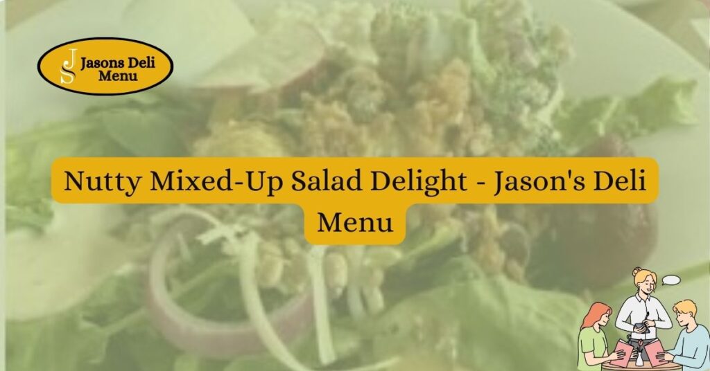 Nutty Mixed-Up Salad Delight - Jason's Deli Menu