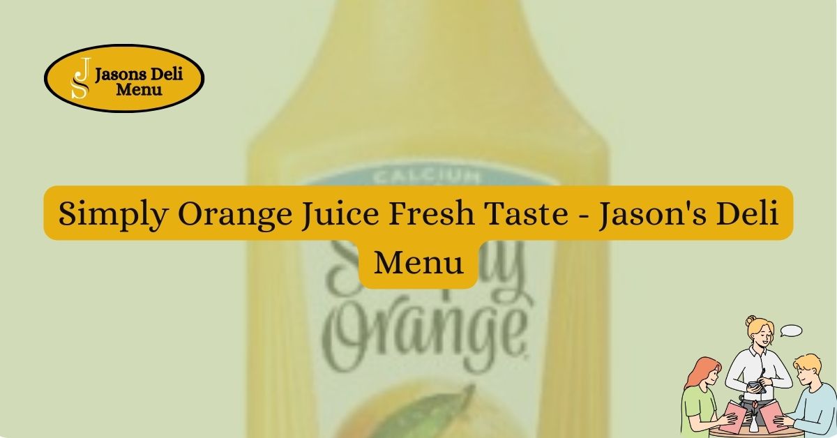 Simply Orange Juice Fresh Taste - Jason's Deli Menu
