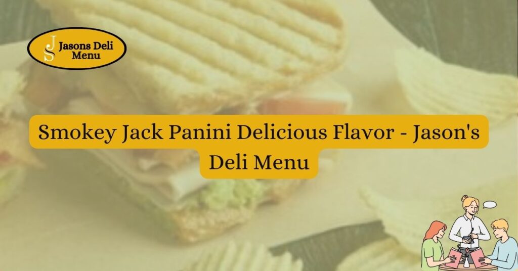 Smokey Jack Panini Delicious Flavor - Jason's Deli Menu