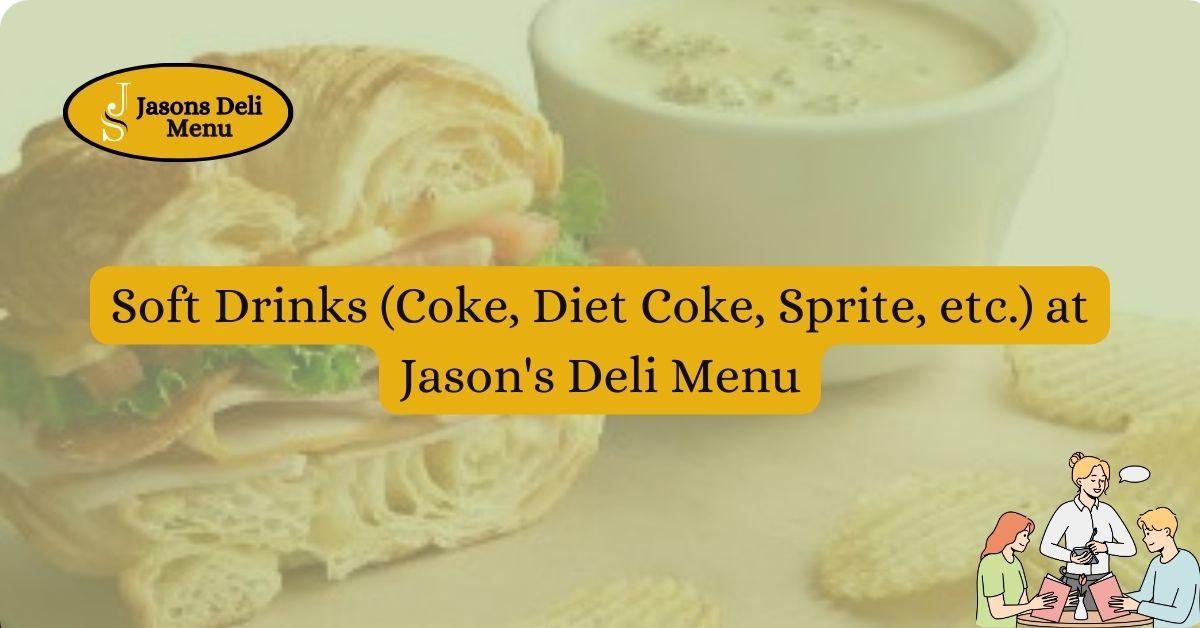 Soft Drinks Coke Diet Coke Sprite Etc At Jasons Deli Menu