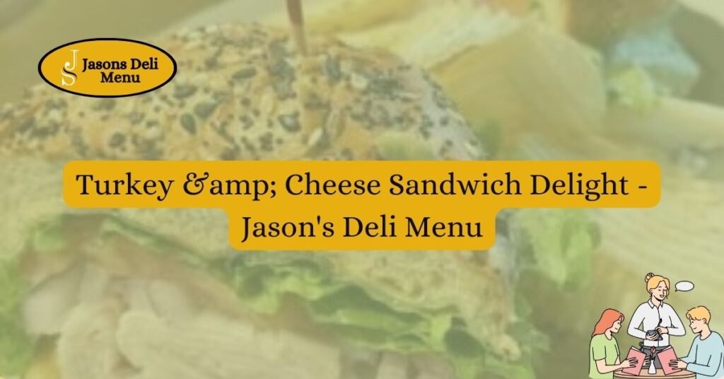 Turkey & Cheese Sandwich Delight - Jason's Deli Menu